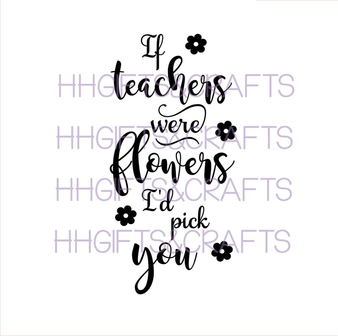 If Teachers Were Flowers I'd Pick You - Vinyl Transfer Decal for Wine ...