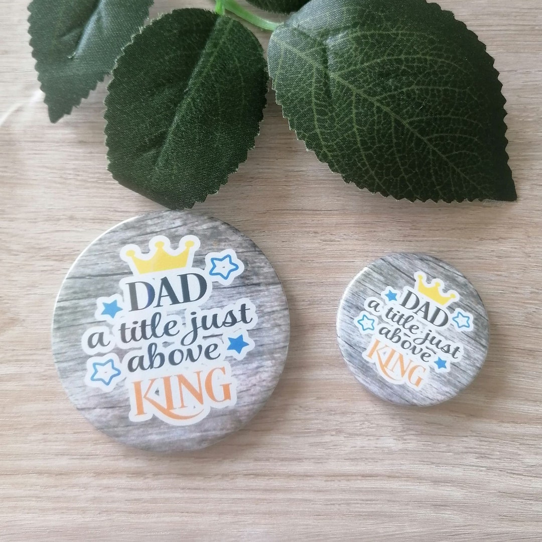Dad-title Above King- Magnet/badge- Fathers Day Gift-best Dad-badge ...