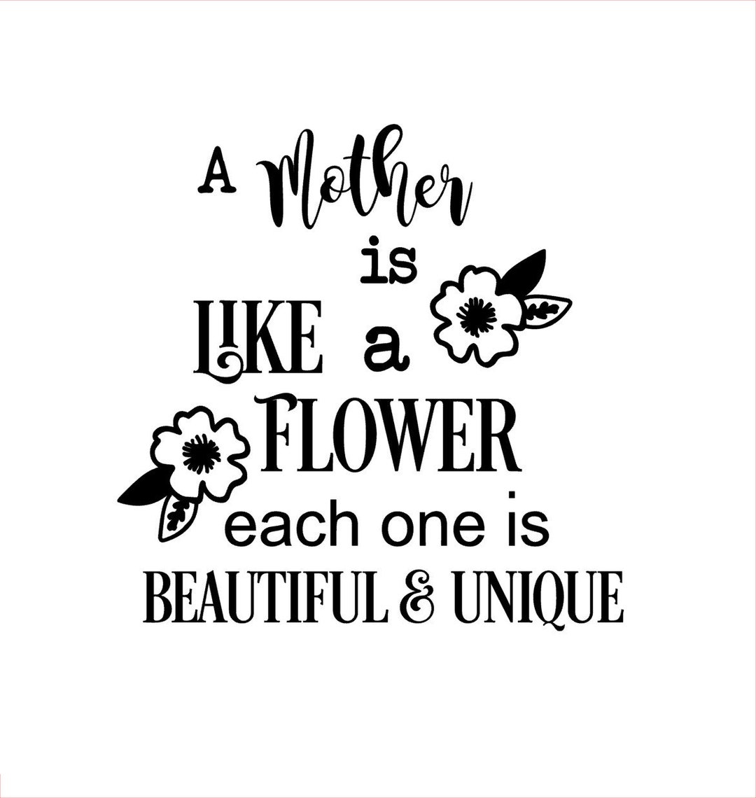 A Mother is Alike a Flower, Each One Beautiful & Unique - Vinyl ...