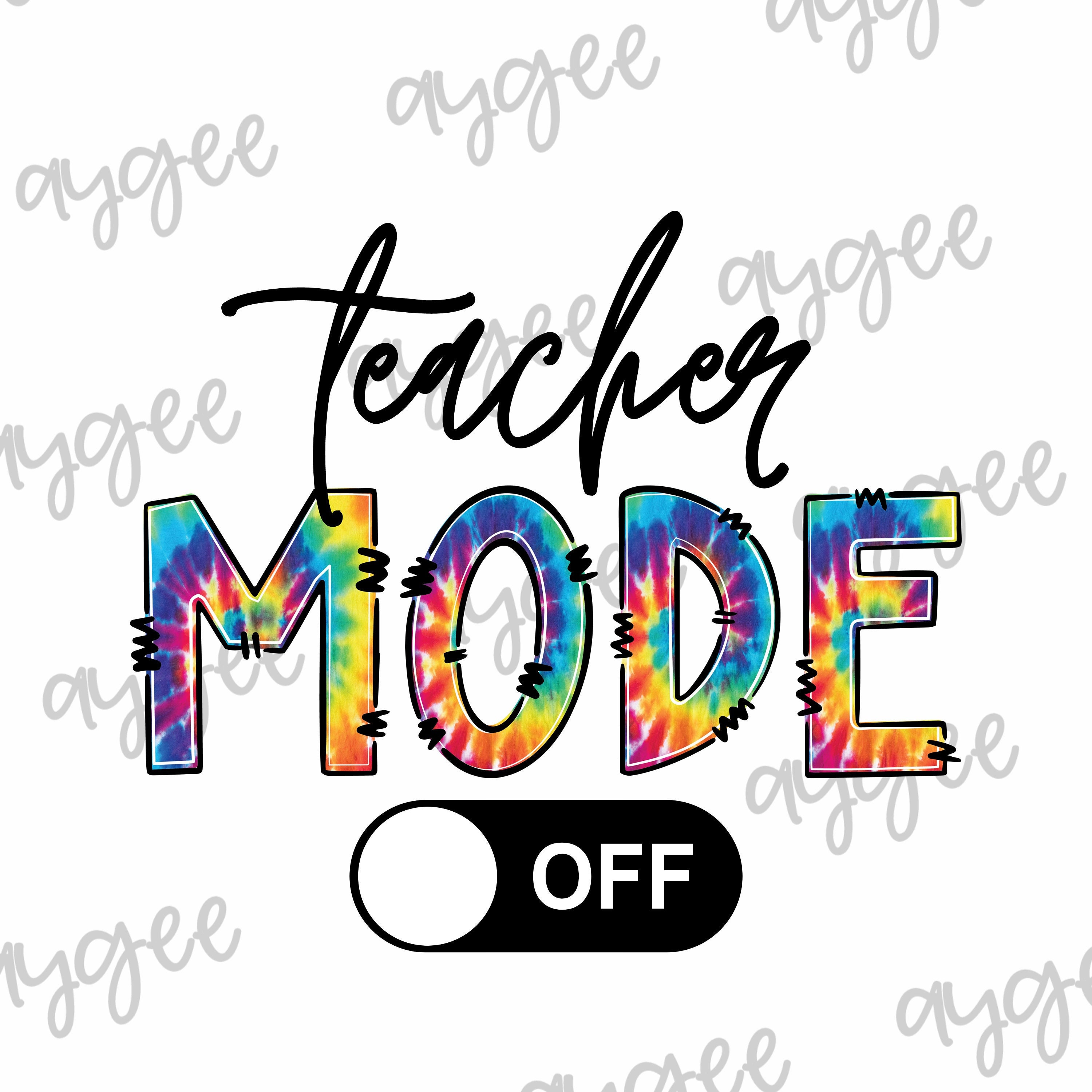 Teacher Mode Off, PNG ONLY, Sublimation End of Year - Etsy