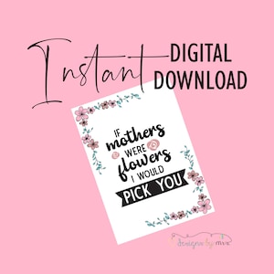 If Mother's Were Flowers, I Would Pick You - Mother's Day Card ...