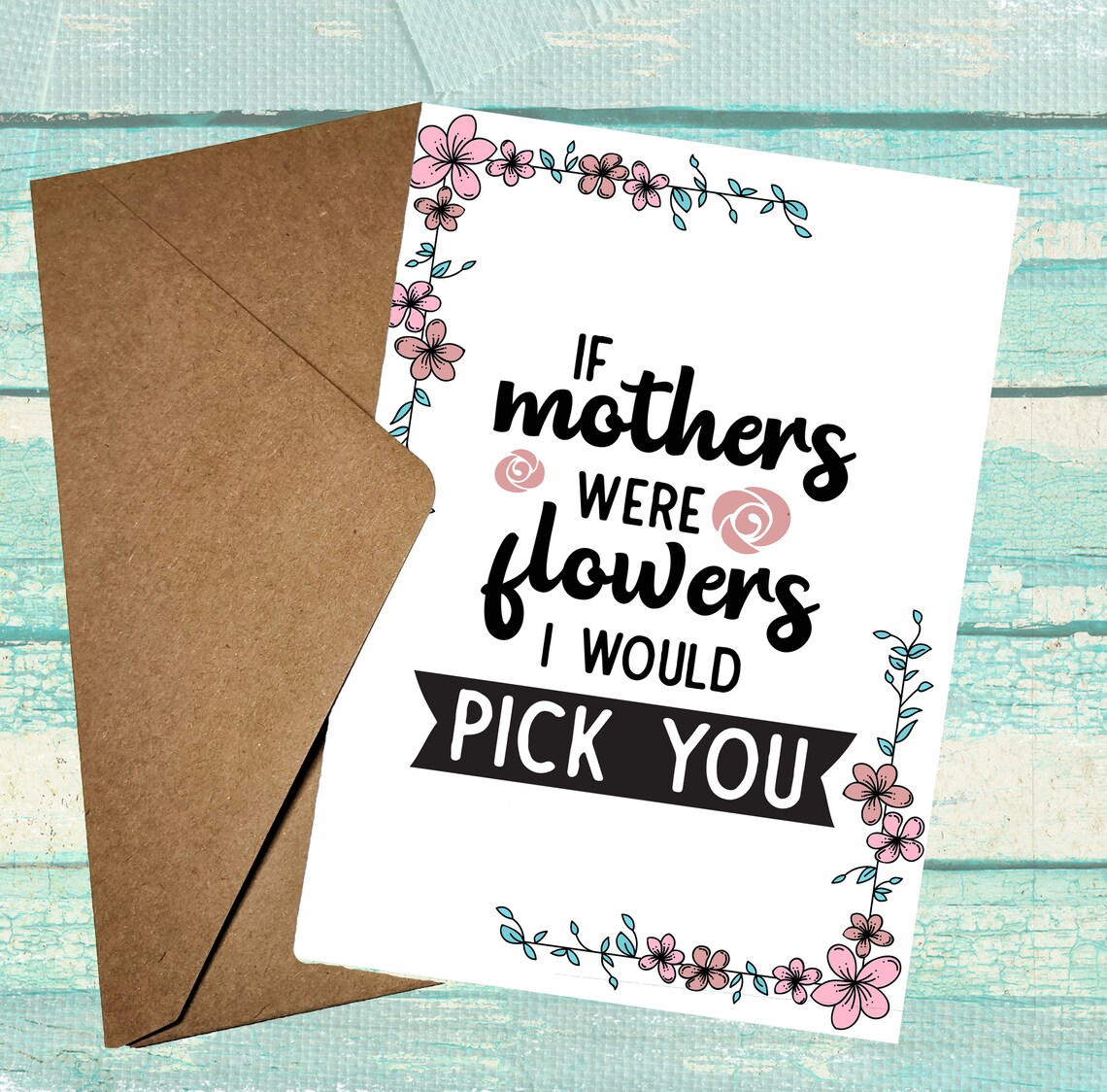 If Mother's Were Flowers, I Would Pick You - Mother's Day Card ...