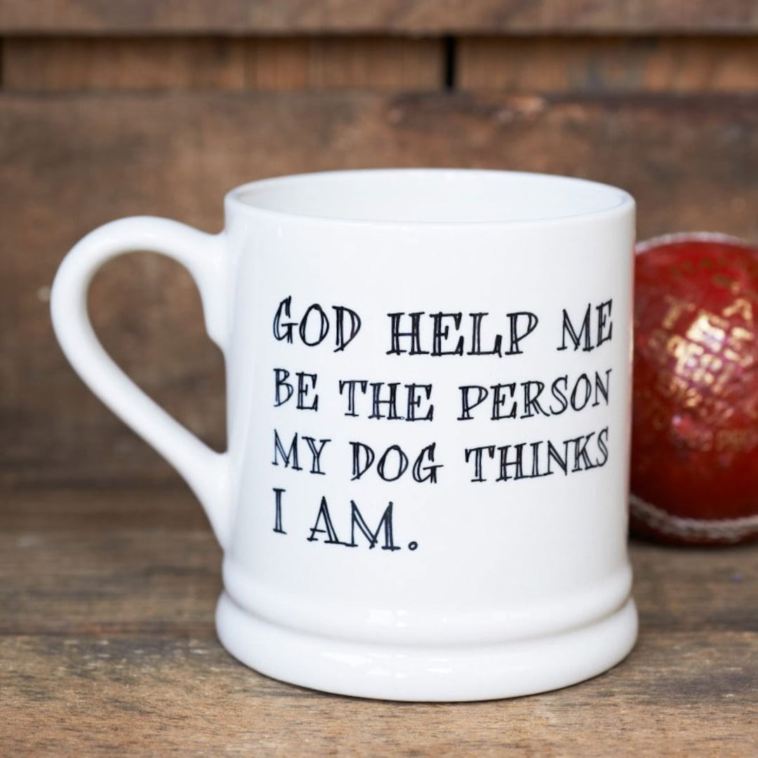 God Help Me Be the Person My Dog Thinks I Am Mug - Etsy