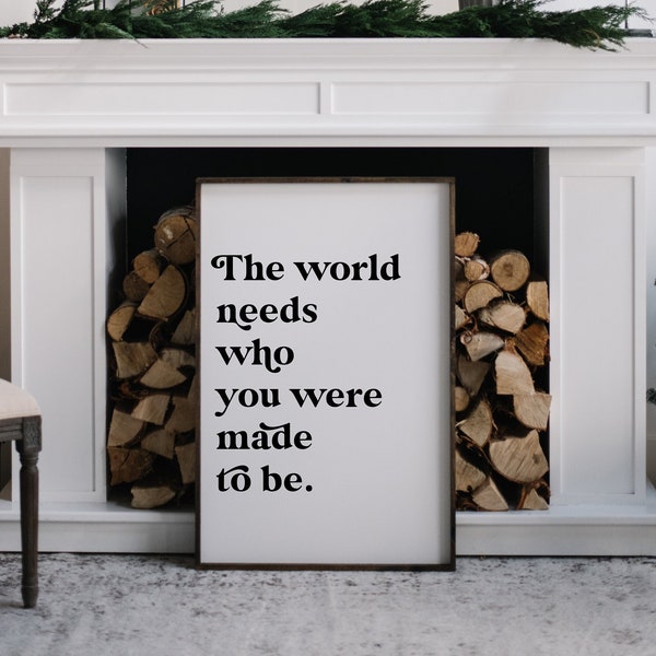 The World Needs Who You Were Made to Be Sign - Etsy