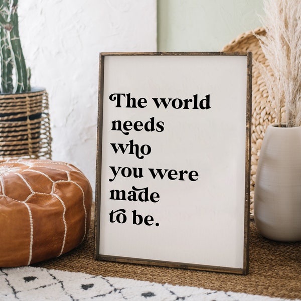 The World Needs Who You Were Made to Be Sign - Etsy