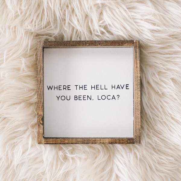 Where the Hell Have You Been Loca - Etsy