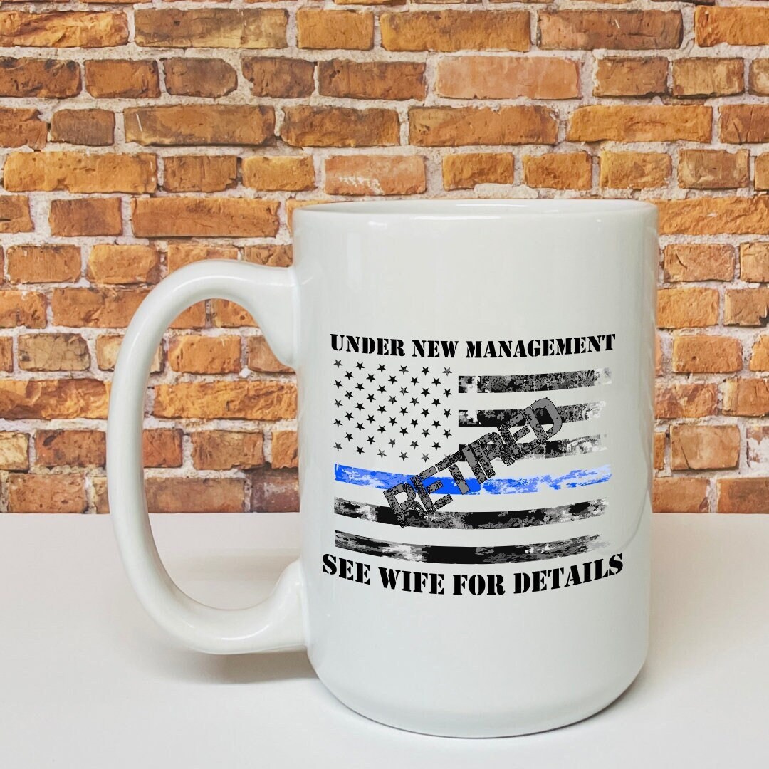 Police Retirement Gift, Police Mug, Under New Management Thin Blue Line ...