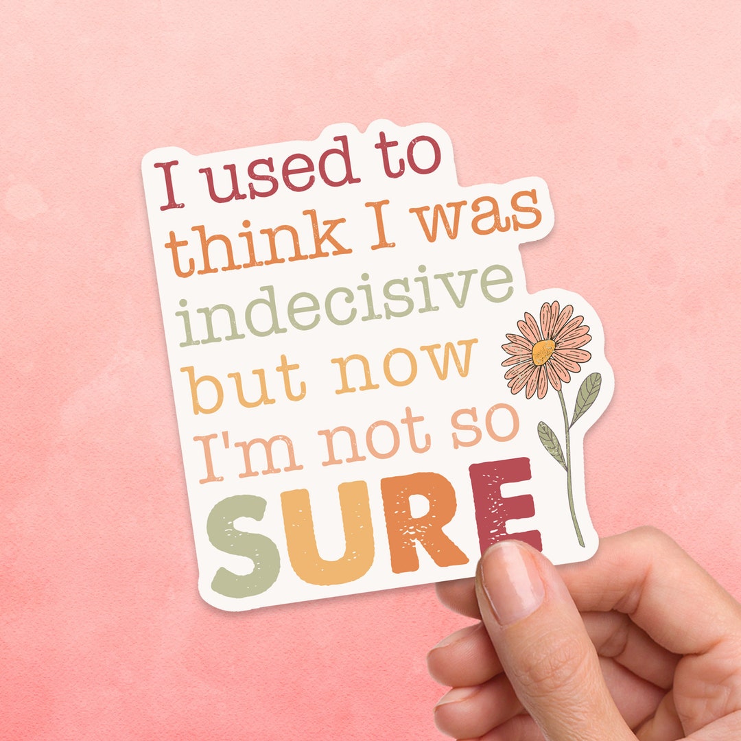 I Used to Be Indecisive but Now I'm Not so Sure Sticker - Etsy