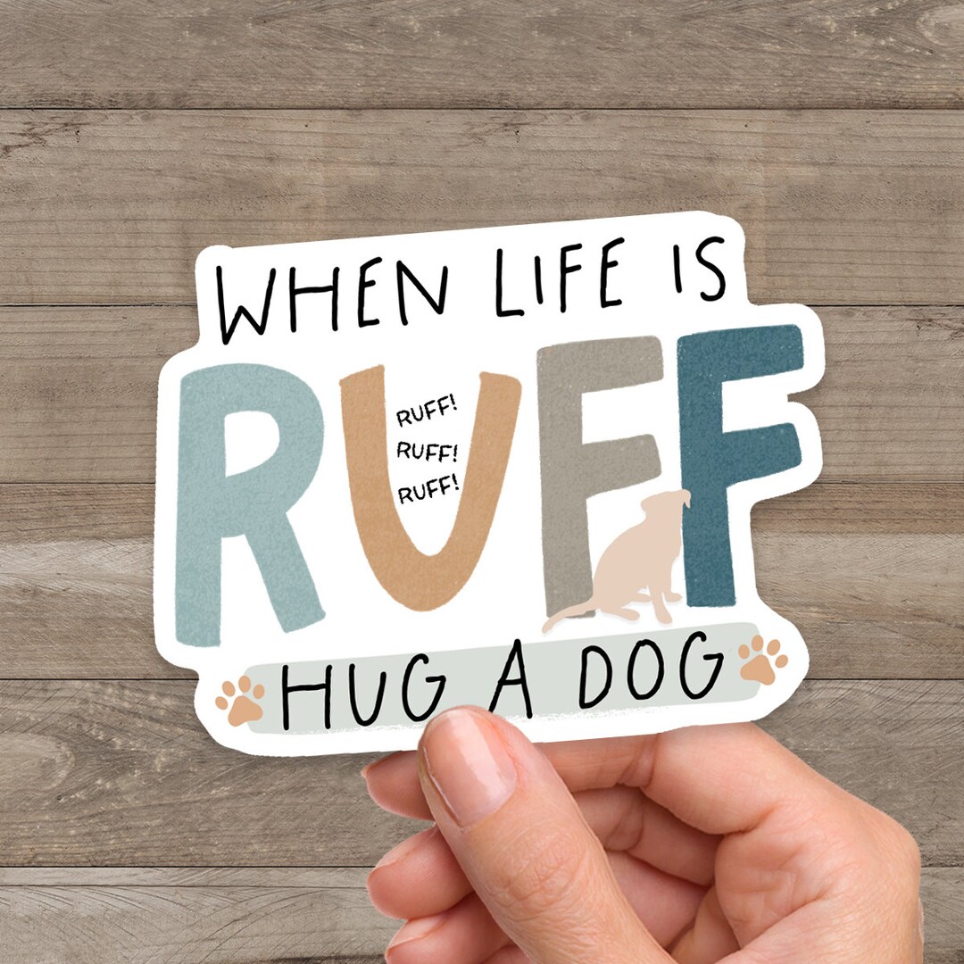 Hug A Dog Sticker, Ruff Life Sticker, Dog Gift, Dog Lover, Pet Sticker ...