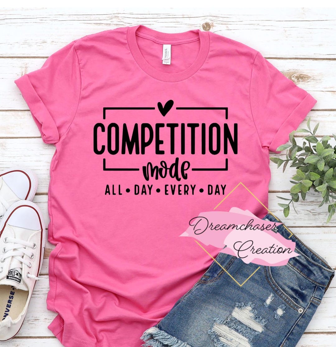 Competition Mode Shirt, Dance Mode, Dance Gift, Competition Season ...