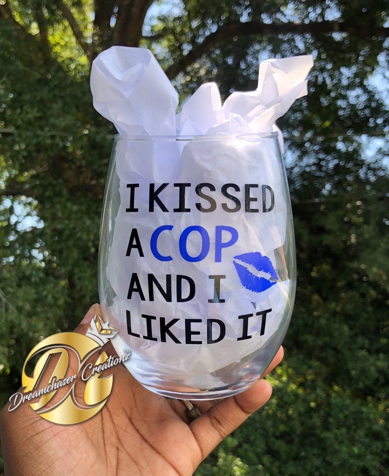 I Kissed A Cop And I Liked It Wine Glass Police Wife Police Etsy