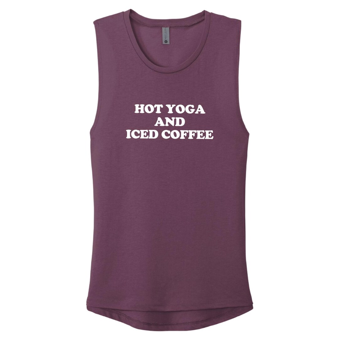 Hot Yoga and Iced Coffee | Yoga Muscle Tank | Hot Yoga Shirt | Yoga ...