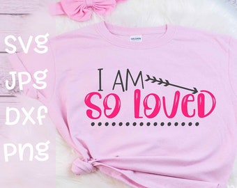Valentines Day Svg, I Am so Loved Svg, Valentine Svg, Religious Saying ...