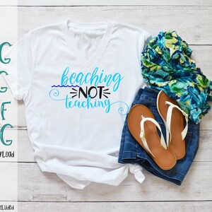 Beaching Not Teaching SVG, End of School Year Svg, Teacher Gift Svg ...