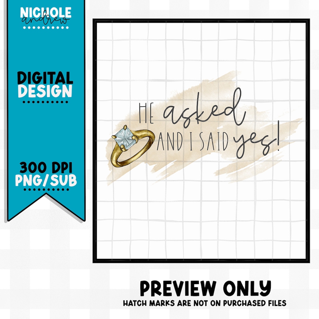 He Asked and I Said Yes Wedding PNG Instant Download Printable Transfer ...