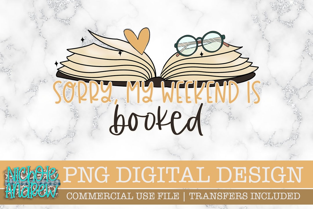 Sorry My Weekend is Booked, PNG for Sublimation, Book PNG, Booktok ...