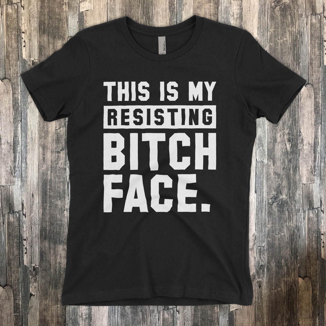 This is My Resisting Bitch Face Shirt | Roevember | Pro Roe ...