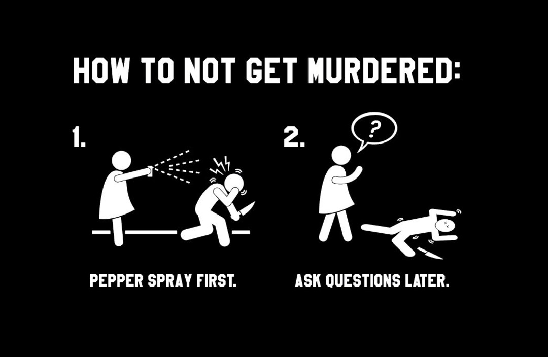 How to Not Get Murdered | Pepper Spray First | Ask Questions Later ...