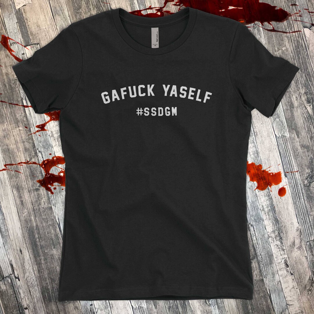 Gafuck Yaself SSDGM T-shirt, True Crime Merch Fan Tee - Vv-112 - Etsy