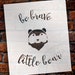 Be Brave Little Bear Curved Hand Script Word Art Stencil Select Size ...