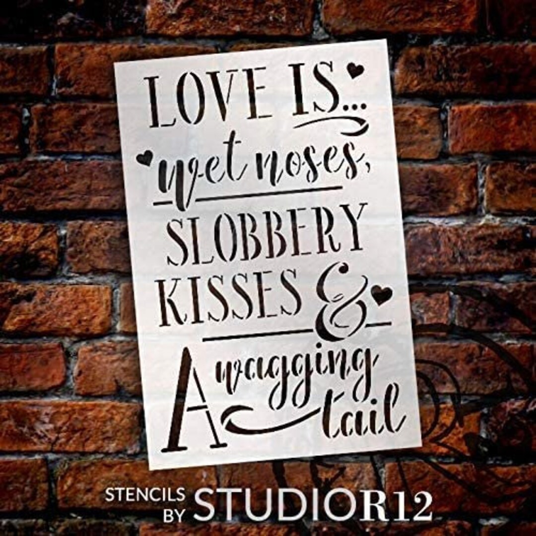 Love is Wet Nose Slobbery Kiss Wagging Tail Stencil by Studior12 DIY ...