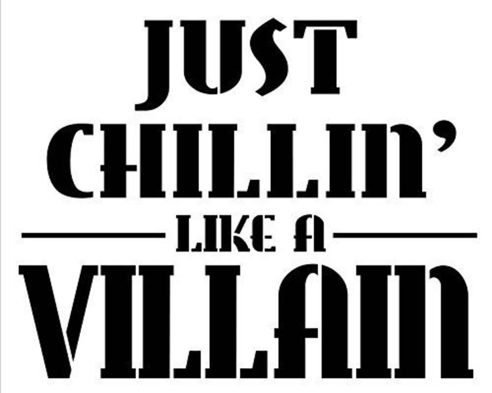 Just Chillin' Like A Villain Stencil by Studior12 Reusable Mylar ...