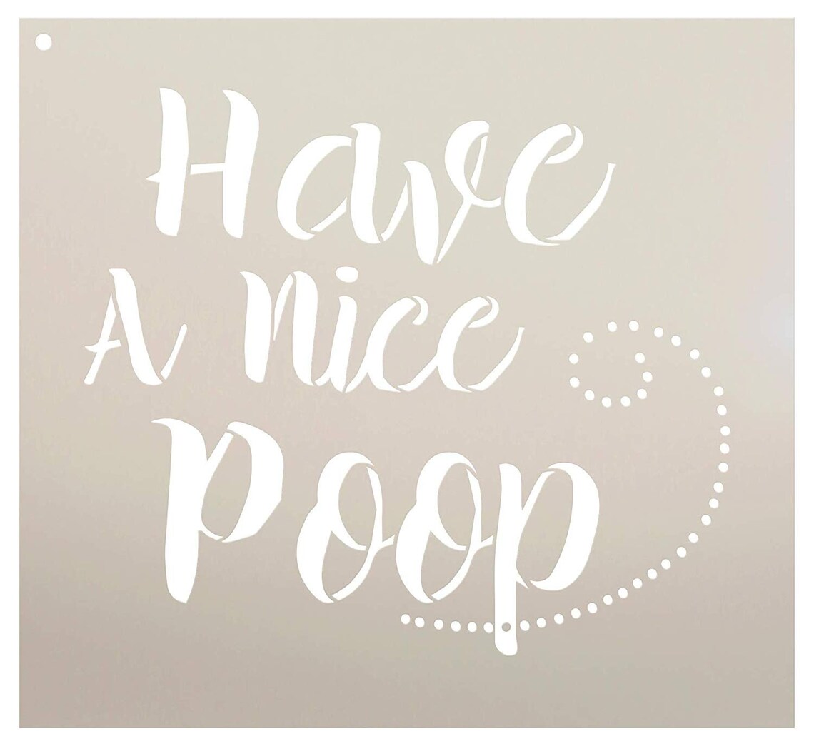 Have A Nice Poop Stencil by Studior12 Reusable Mylar - Etsy