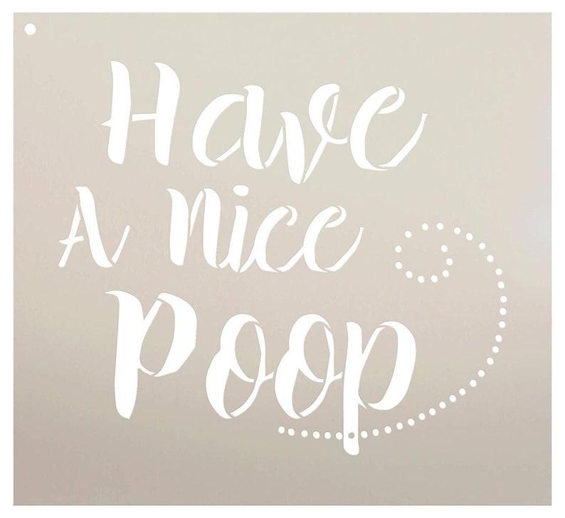 Have A Nice Poop Stencil by Studior12 Reusable Mylar - Etsy