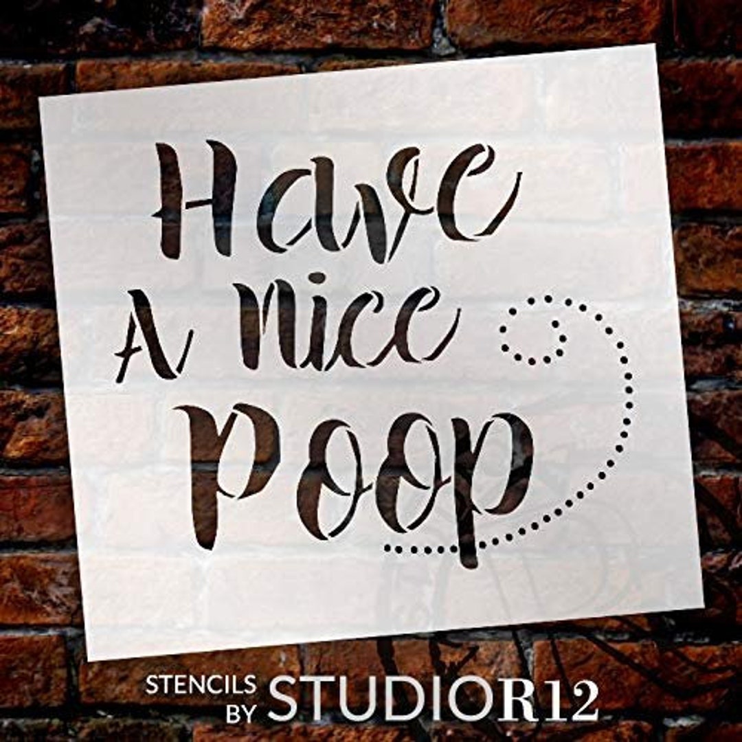 Have A Nice Poop Stencil by Studior12 Reusable Mylar Template Use to ...