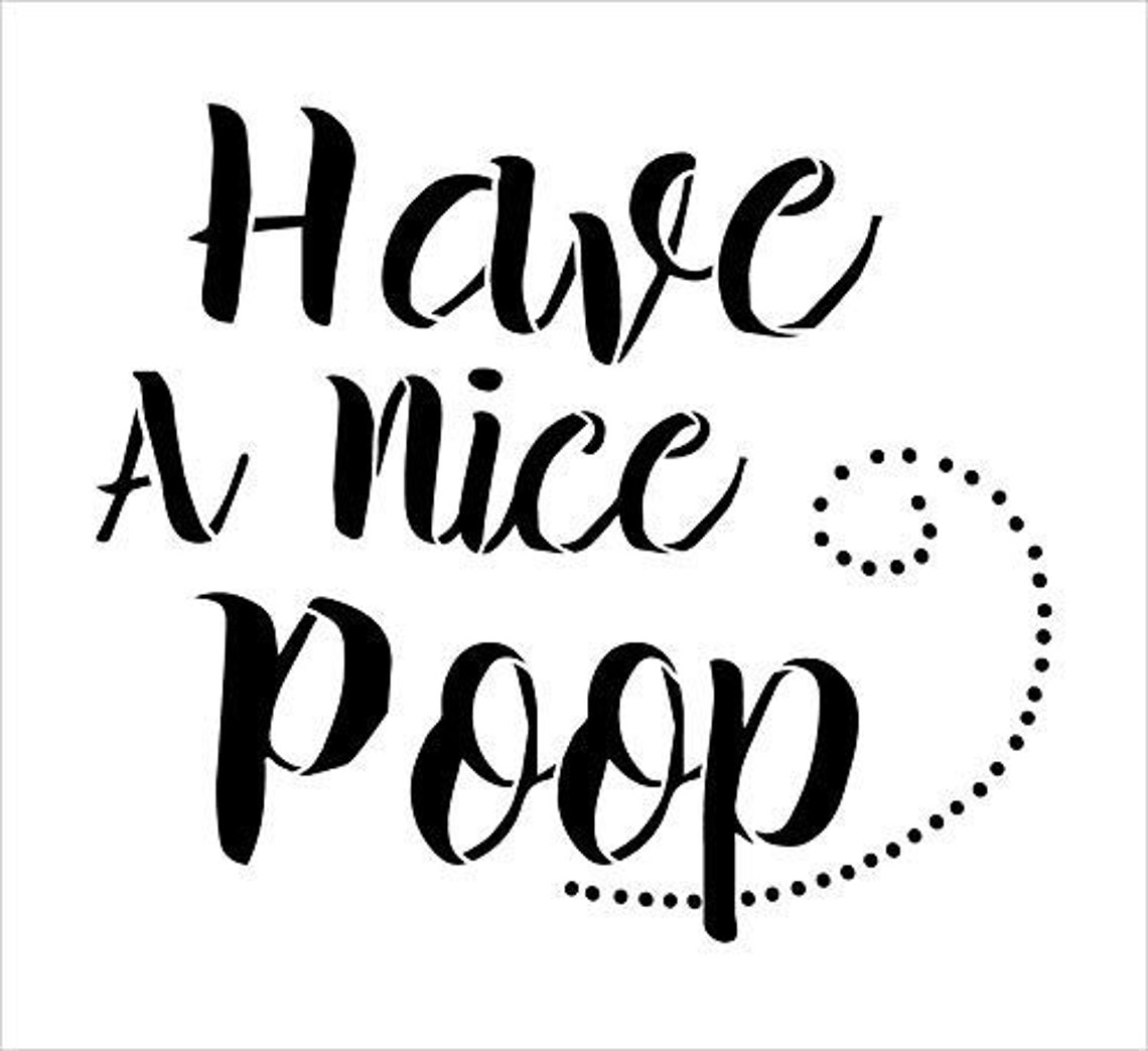 Have A Nice Poop Stencil by Studior12 Reusable Mylar - Etsy