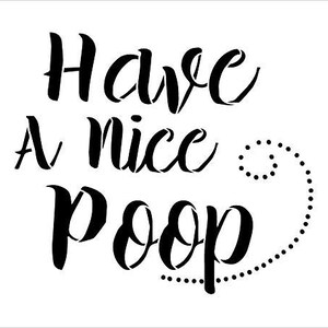 Have A Nice Poop Stencil by Studior12 Reusable Mylar Template Use to ...