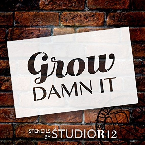 Grow Damn It Stencil by Studior12 Reusable Mylar Template | Etsy