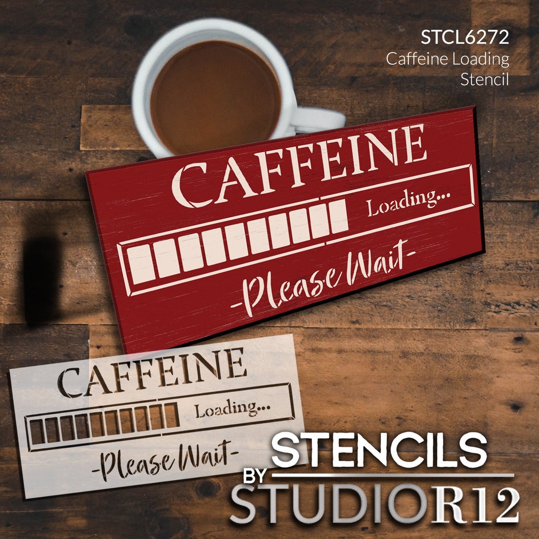 Caffeine Loading Wait Coffee Stencil by Studior12 Craft DIY Coffee Bar ...