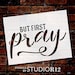 But First Pray Stencil by Studior12 Paint Wood Sign Reusable Mylar ...
