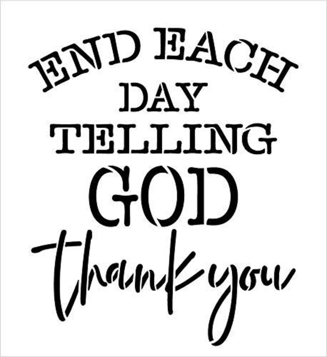 End Each Day Telling God Thank You Stencil by StudioR12 | Etsy