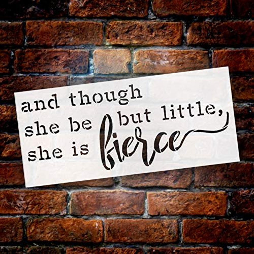 And Though She Be but Little, She is Fierce by Studior12 Reusable Mylar ...