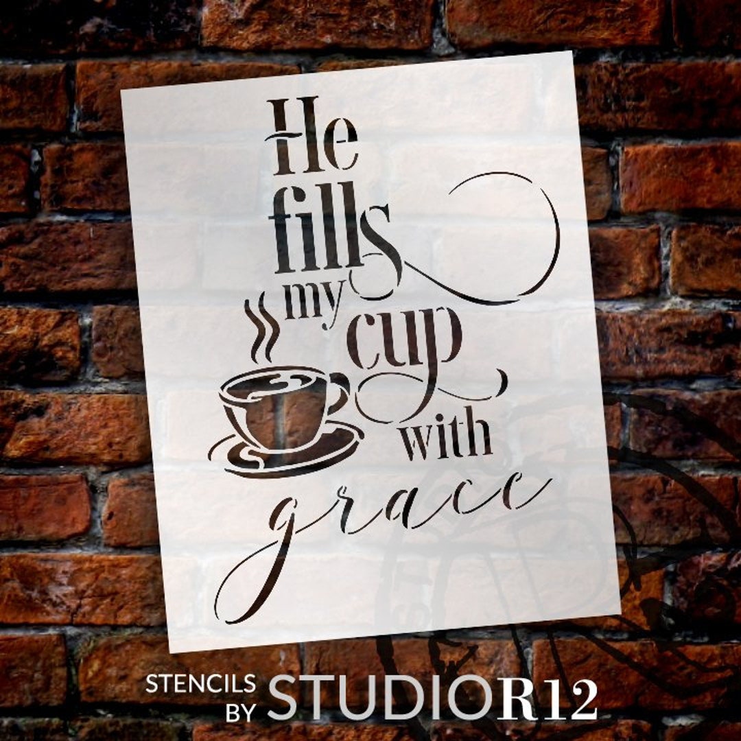 He Fills My Cup With Grace Stencil With Coffee Cup by Studior12 DIY ...