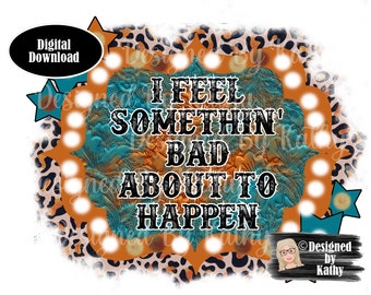 I Got A Real Good Feeling Something Bad About to Happen Png, Country ...