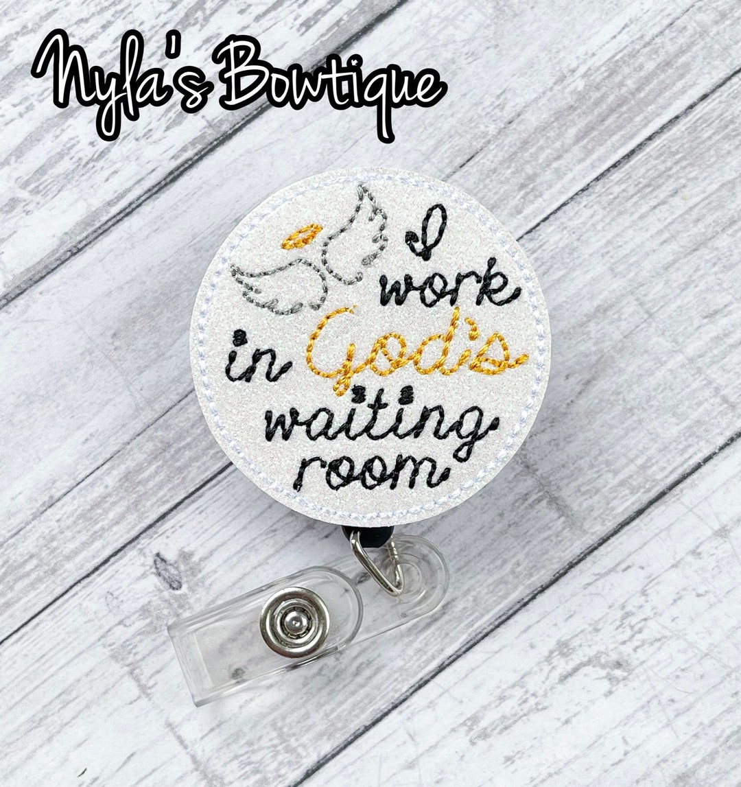 I Work in God’s Waiting Room, Hospice Nurse Badge Reel, Retractable ID ...