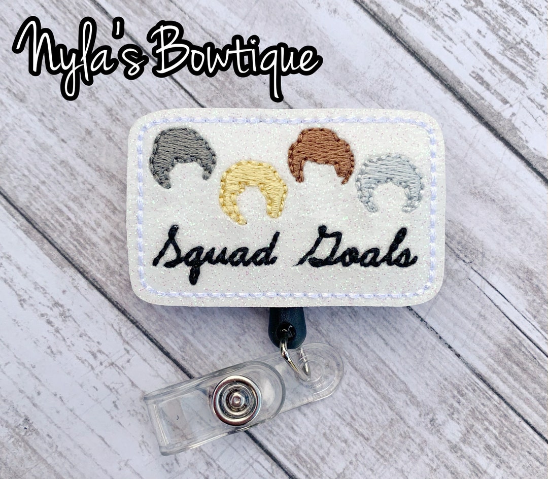 Squad Goals Badge Reel, Golden Girls Badge Reel, Nurse Badge Reel ...