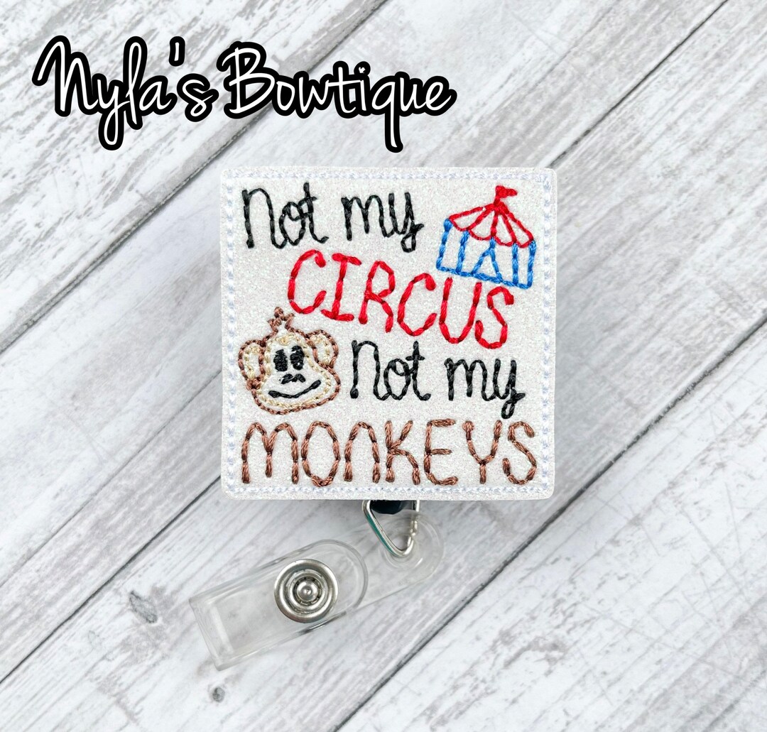 Not My Circus Not My Monkeys Badge Reel, Nurse Badge Reel, Adult Humor ...