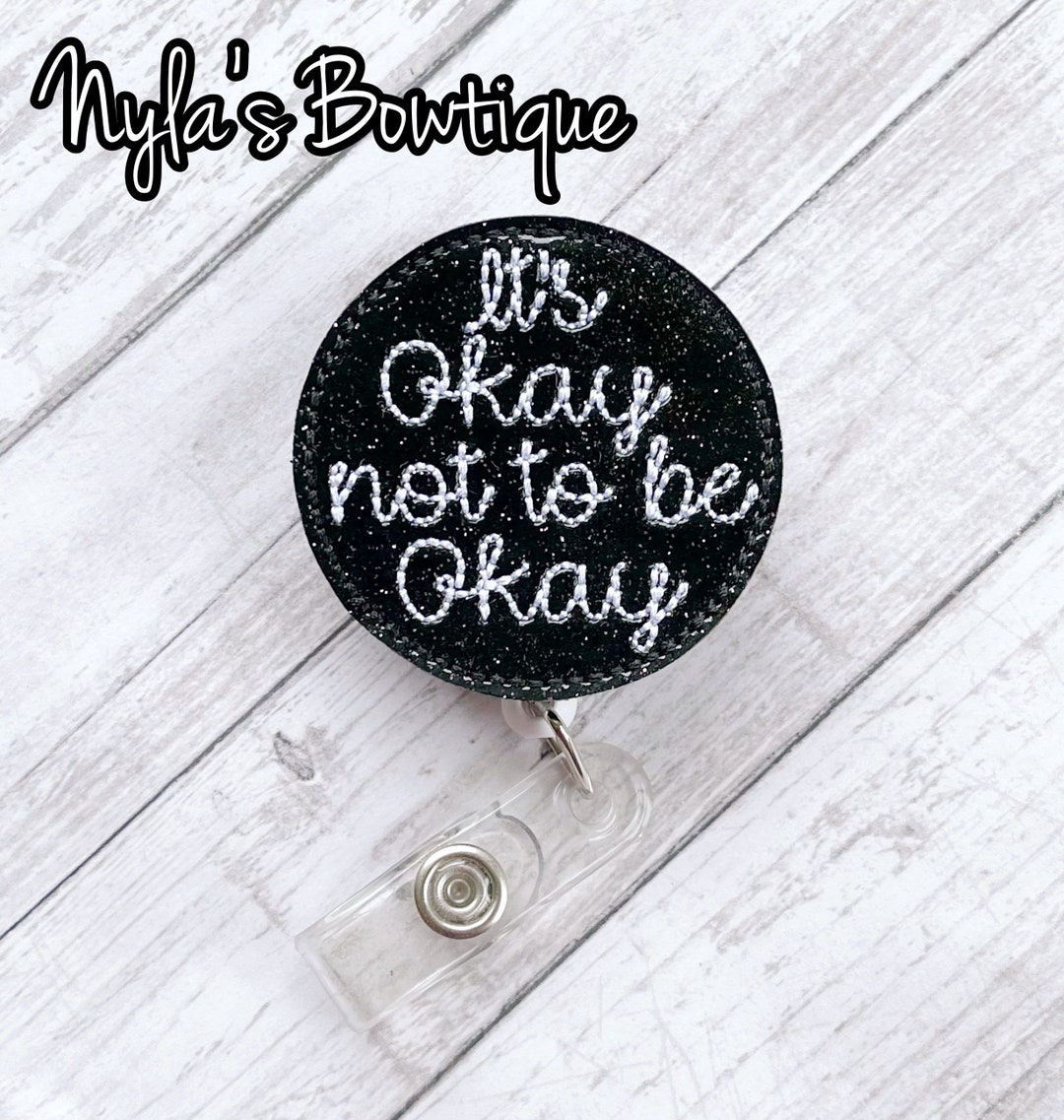 Its Okay Not to Be Okay Badge Reel, Nurse Badge Reel, Teacher Badge ...