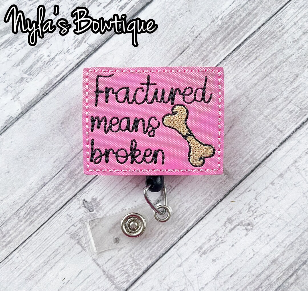 Fractured Means Broken Badge Reel, Nurse Badge Reel, Ortho Nurse Badge ...