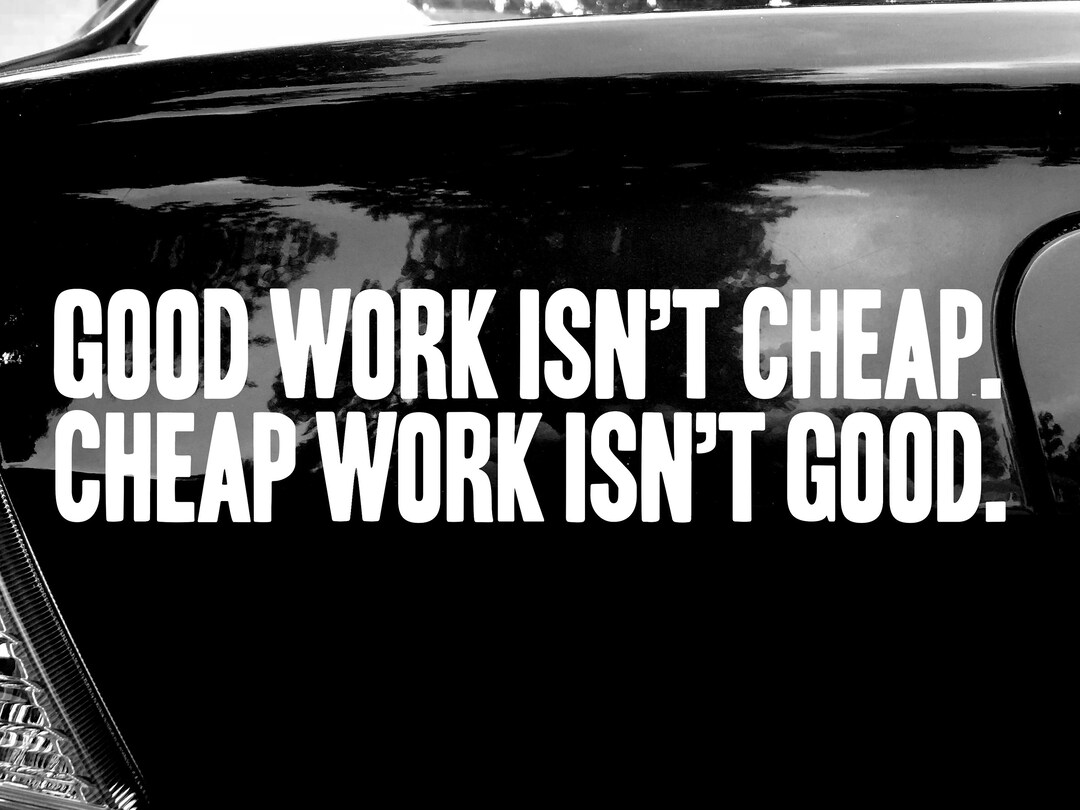 Good Work Isn't Cheap. Cheap Work Isn't Good. Decal Motto Hard Work ...