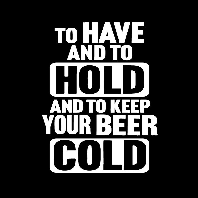 To Have and to Hold and to Keep Your Beer Cold. Can Cooler | Etsy