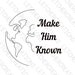 Make Him Known Png and Svg Digital File Instant Download - Etsy