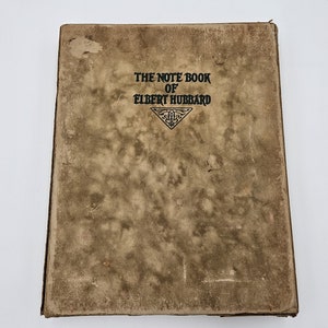 The Notebook of Elbert Hubbard Published by the Roycrafters in 1927 ...