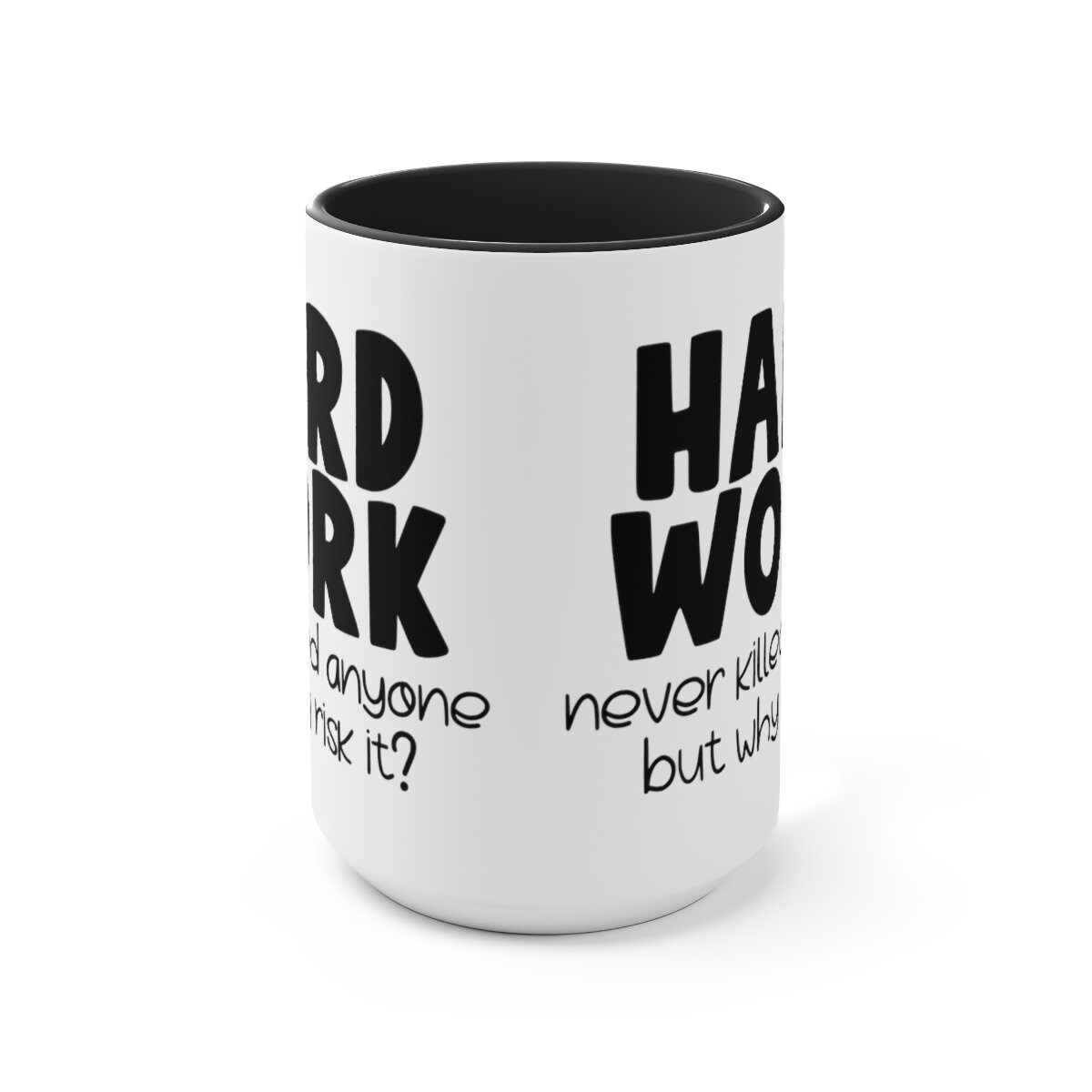 Hard Work Never Killed Anyone but Why Risk It Two-tone Coffee Mug, 15oz ...