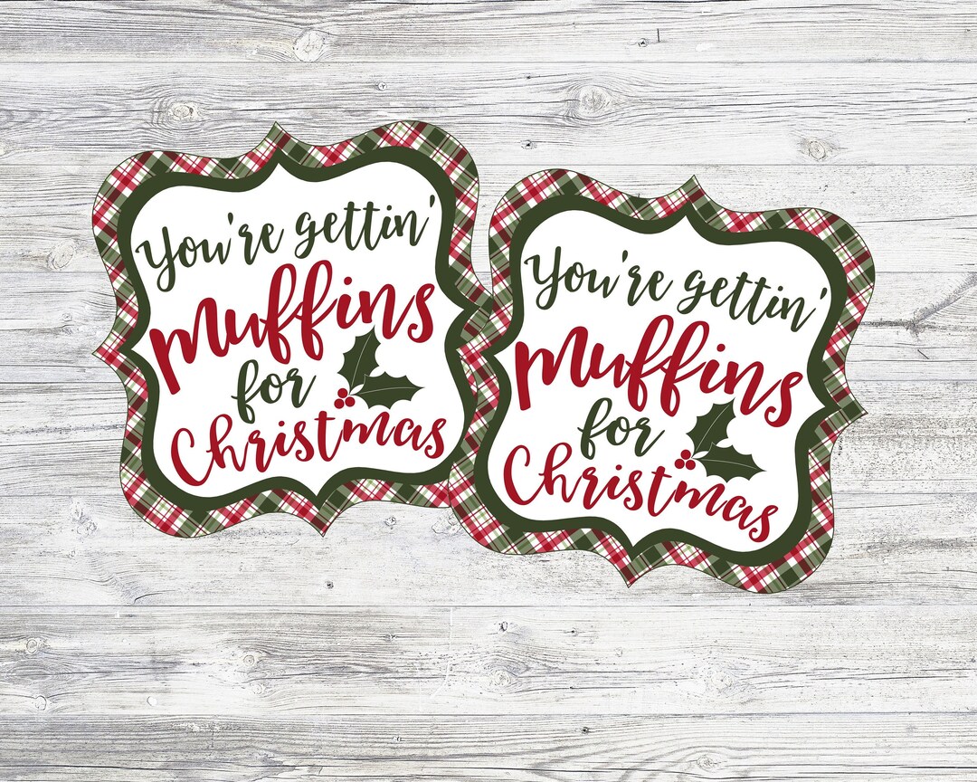 Printable Christmas Muffin Tags. You're Gettin Muffins for Christmas ...