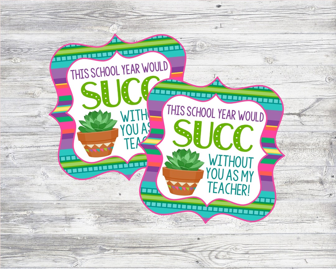 Succulent Teacher Gift Tag. This School Year Would SUCC Without You as ...